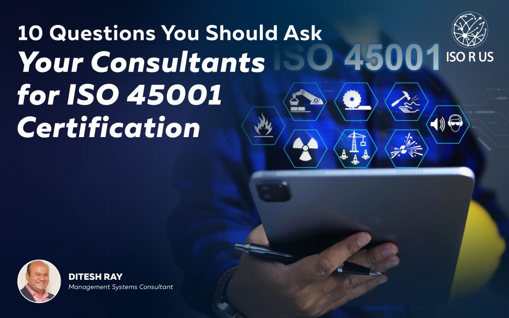 10 Questions You Should Ask Your Consultants for ISO 45001 Certification
